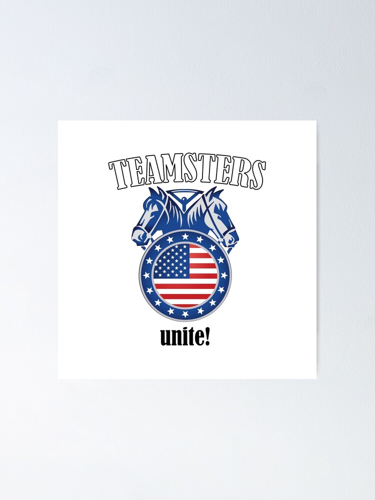 "Teamsters Unite! Teamsters Gift, Unionized workers" Poster for Sale by ...