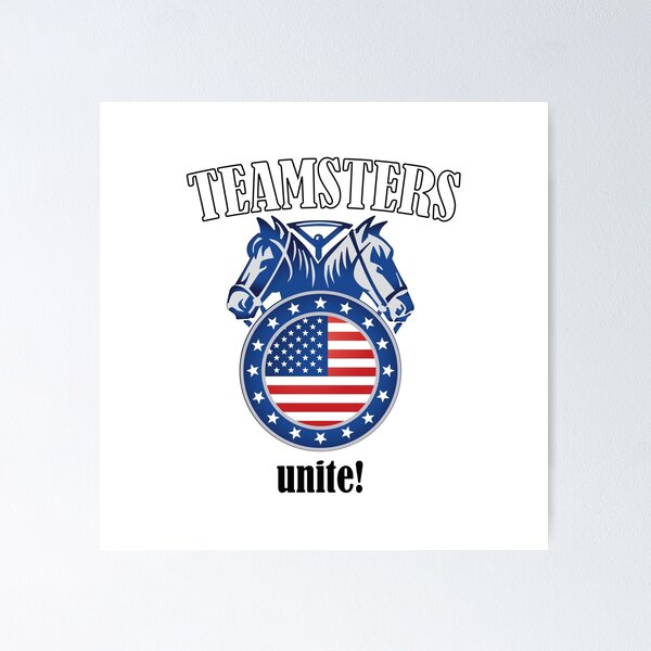 "Teamsters Unite! Teamsters Gift, Unionized workers" Poster for Sale by ...