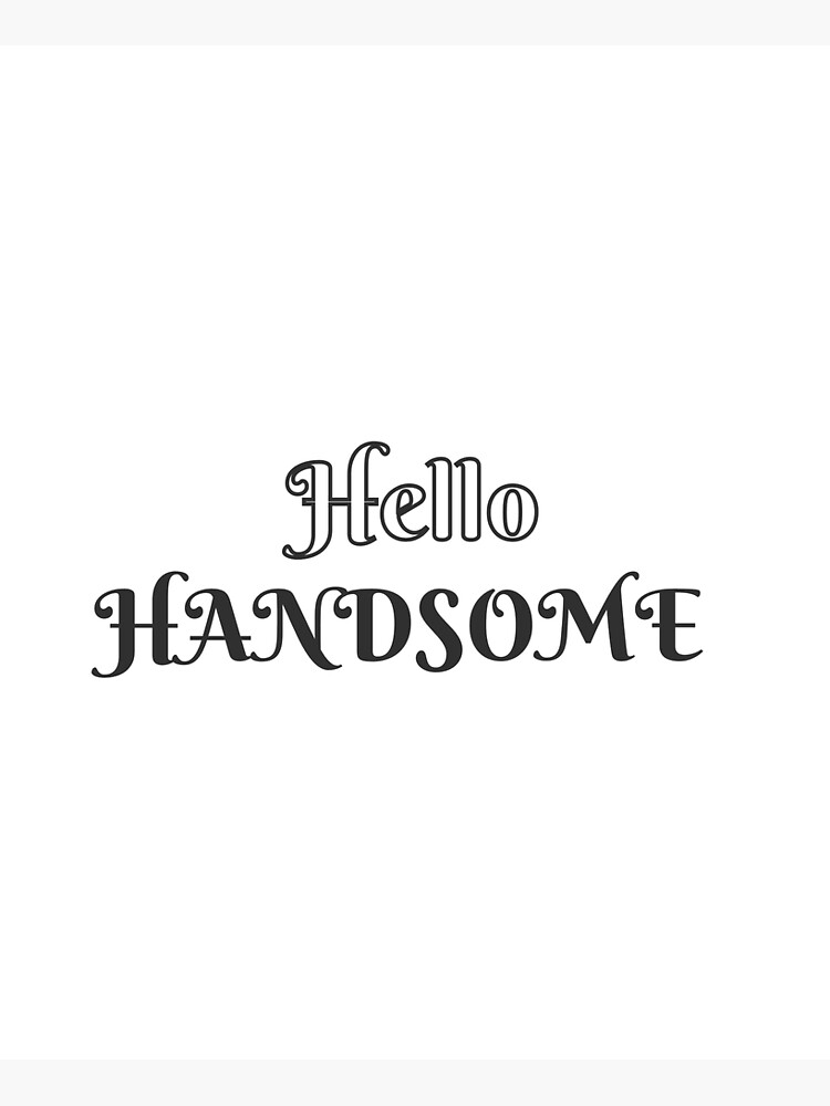 "Hello Handsome hand lettering" Poster for Sale by AbduMARKET | Redbubble