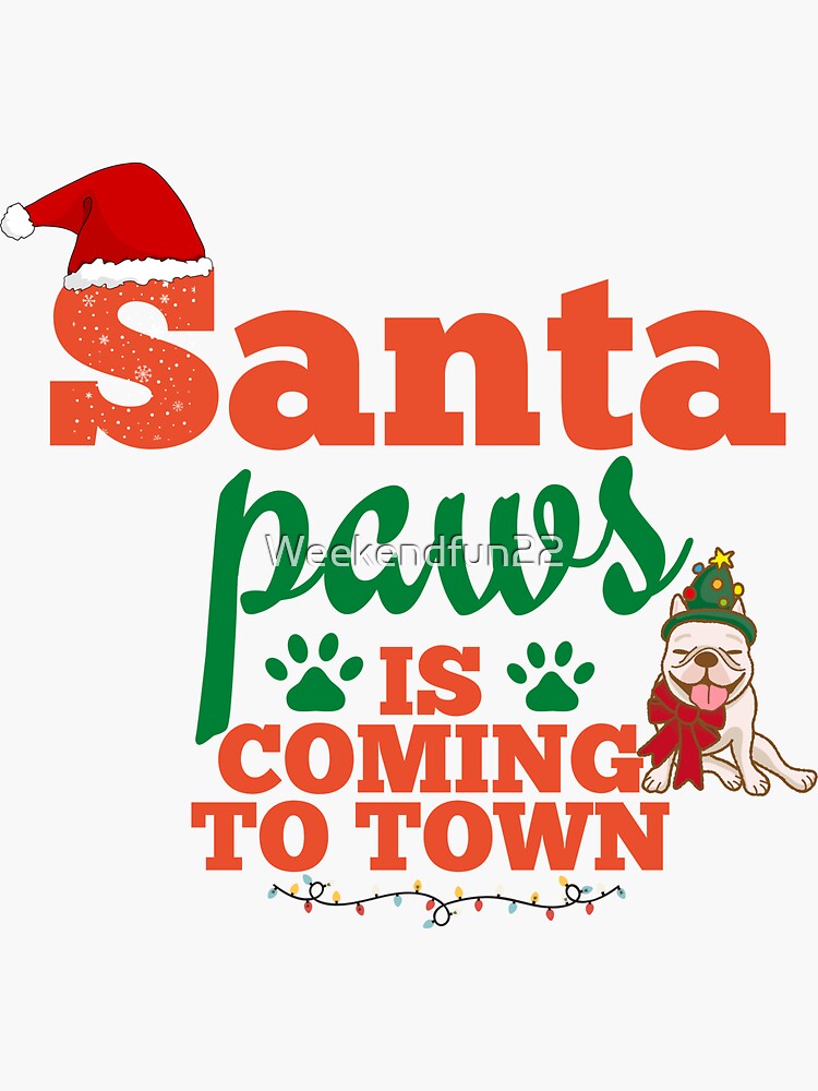 "Santa paws is coming to town" Sticker for Sale by Weekendfun22 | Redbubble
