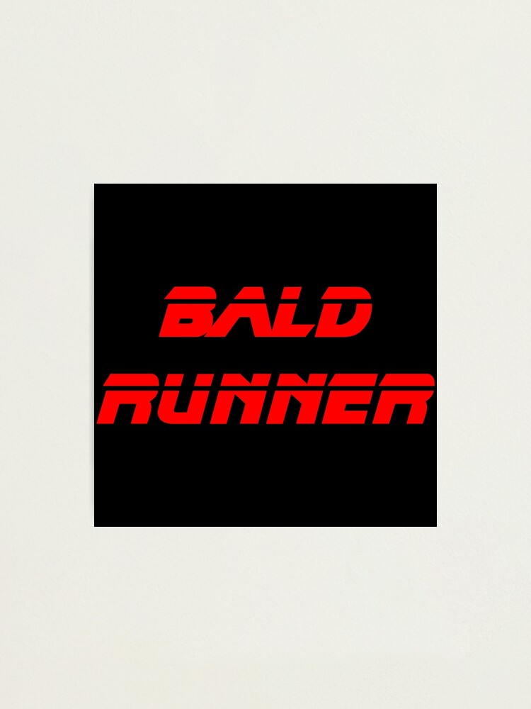 "Bald Runner (Blade Runner Logo Parody)" Photographic Print by FanboysAnon | Redbubble