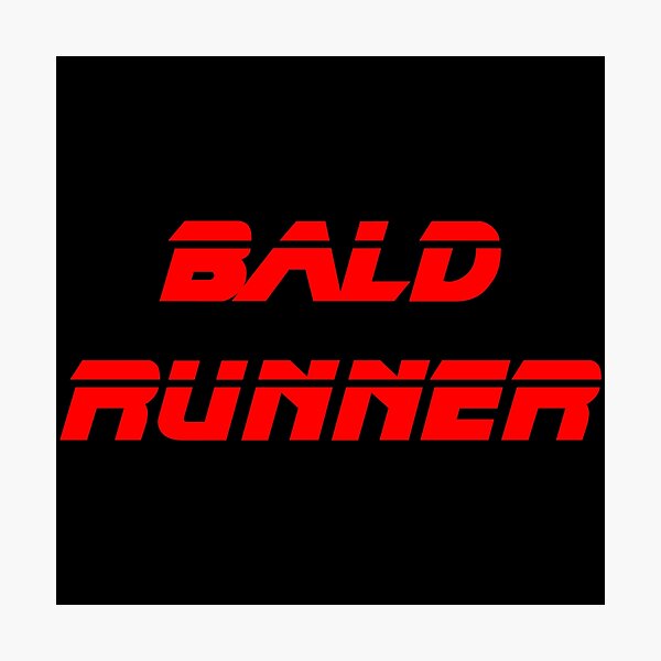 "Bald Runner (Blade Runner Logo Parody)" Photographic Print by ...