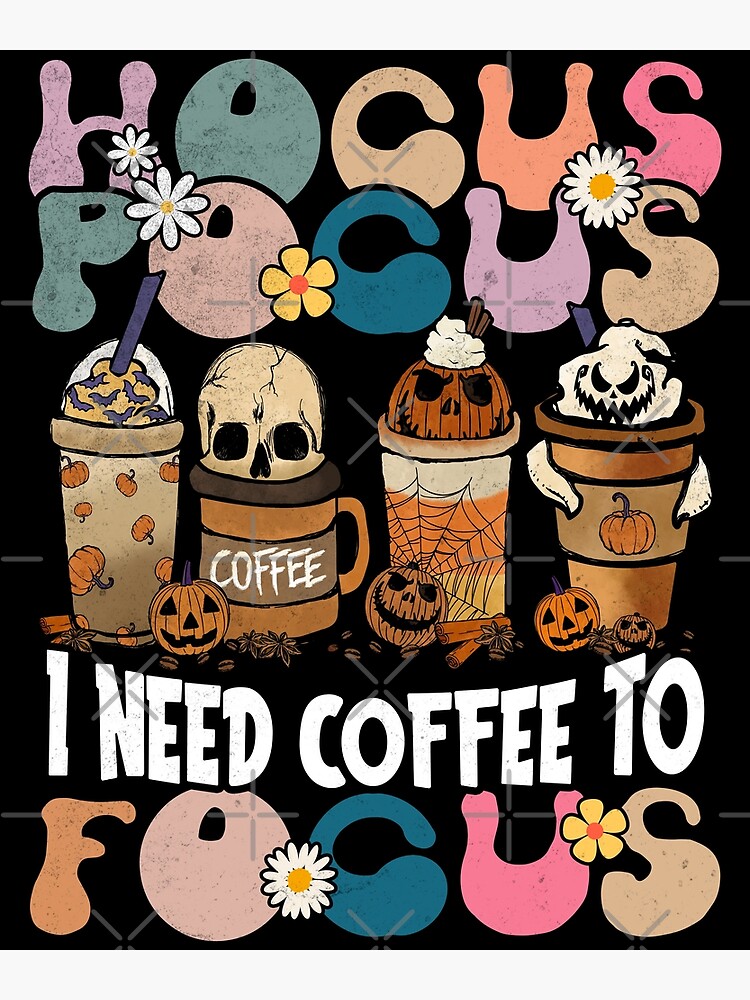 "Hocus Pocus I need Coffee To Focus Halloween Teacher Coffee" Poster ...