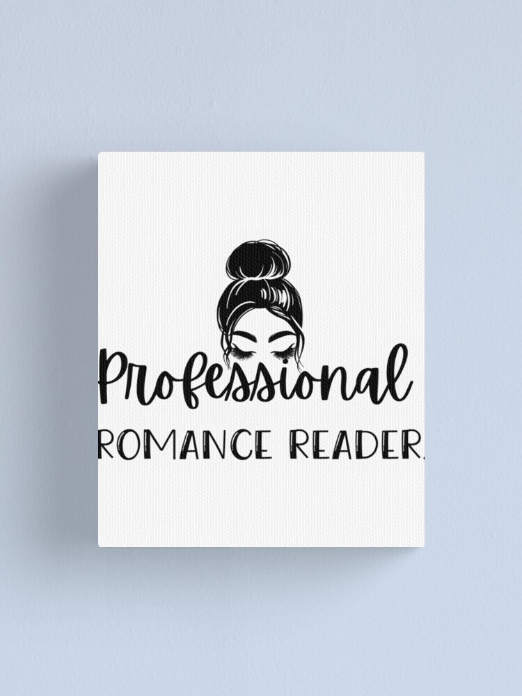 "Professional Romance Reader" Canvas Print for Sale by MrsWhite518 ...