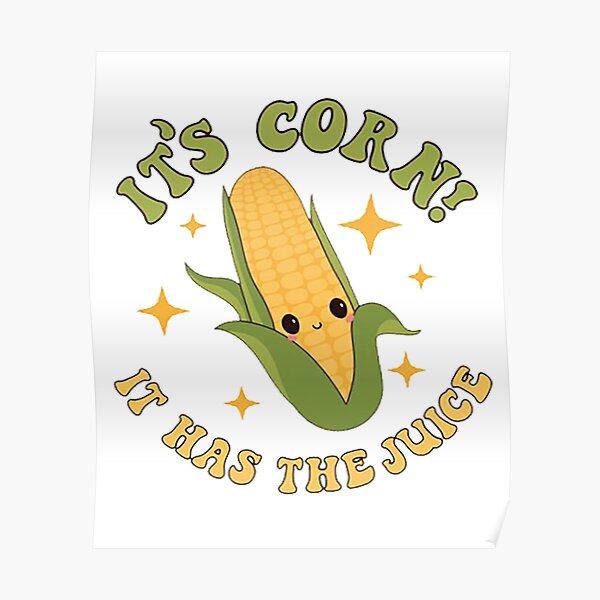 "It’s Corn, it has the juice, tiktok trend, the corn song" Poster for ...