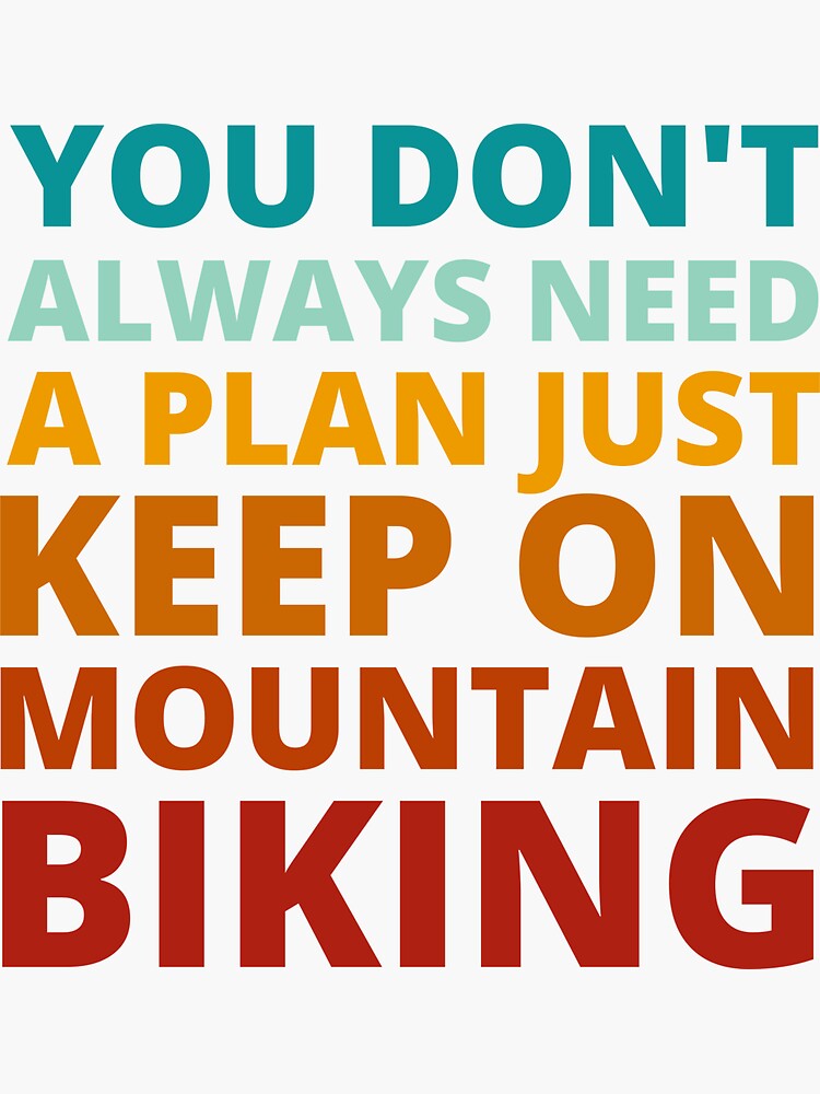"You Don't Always Need a Plan Just Keep on Mountain Biking" Sticker for ...