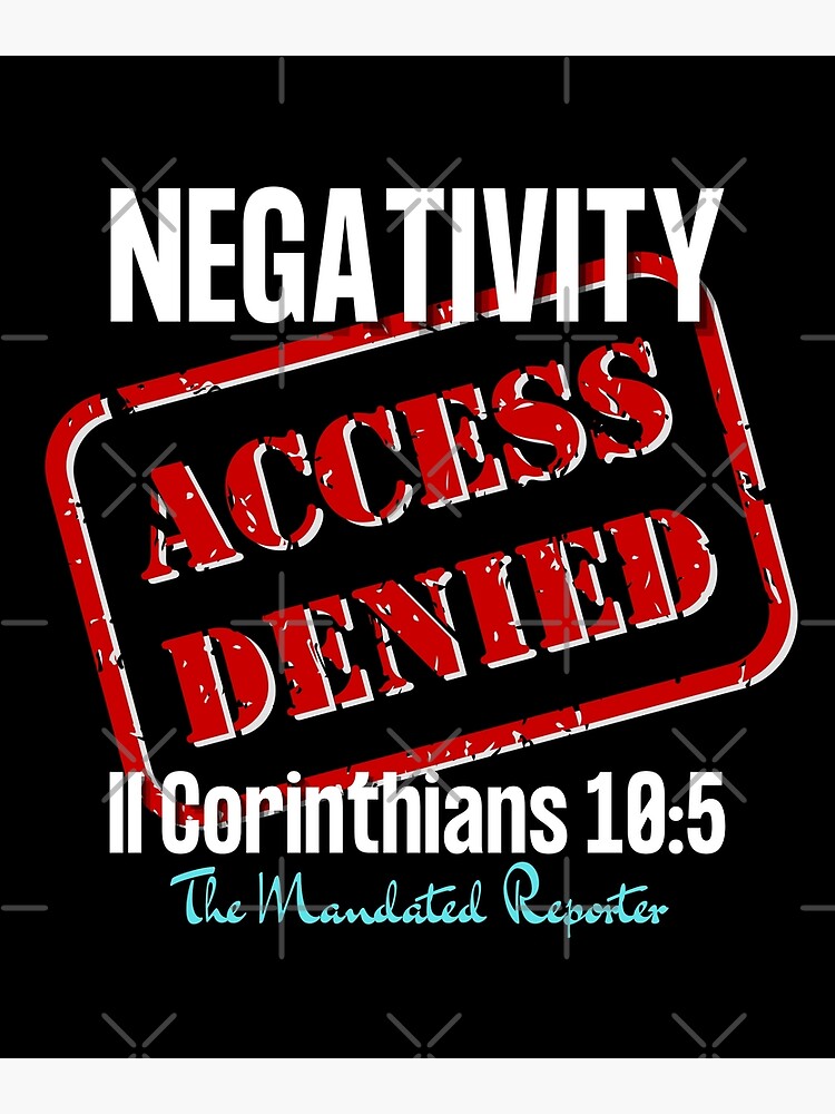 "NEGATIVITY ACCESS DENIED II Corinthians 10:5 - Black" Poster for Sale by TheReporter1 | Redbubble