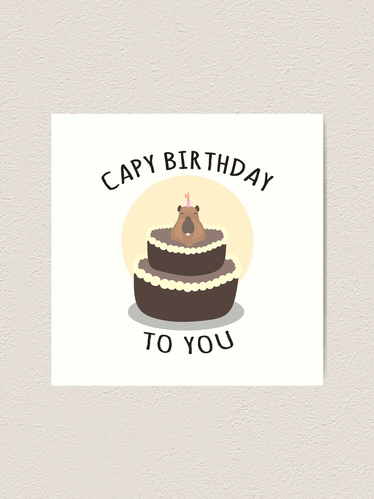"Capy Birthday To You, capybara meme, birthday, animal in cake" Art ...