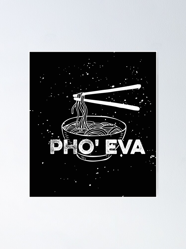 "Pho Eva" Poster by mochachip | Redbubble