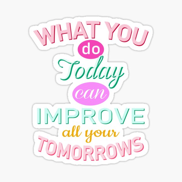 "What you do today can improve all your tomorrows" Sticker for Sale by ...