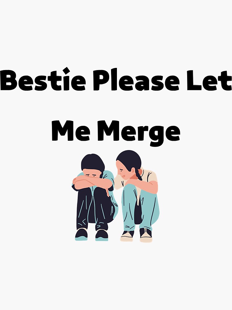 "Bestie Please Let Me Merge " Sticker for Sale by AlphabetBag | Redbubble