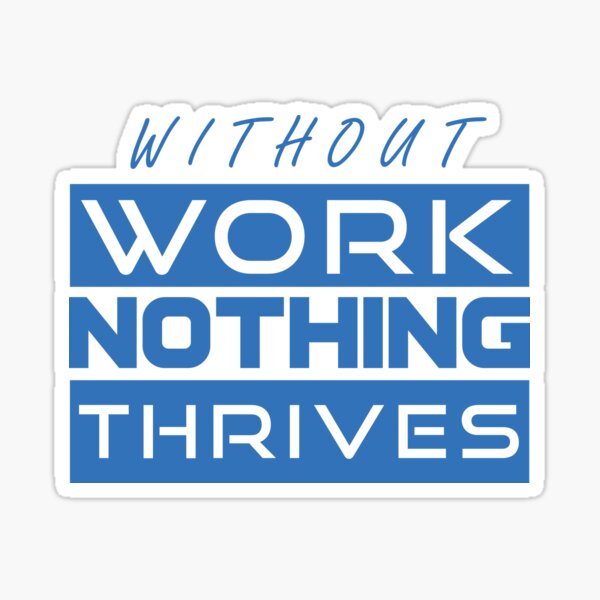 "Without Work Nothing Thrives | Go Manifest Prosperity | Keep the ...