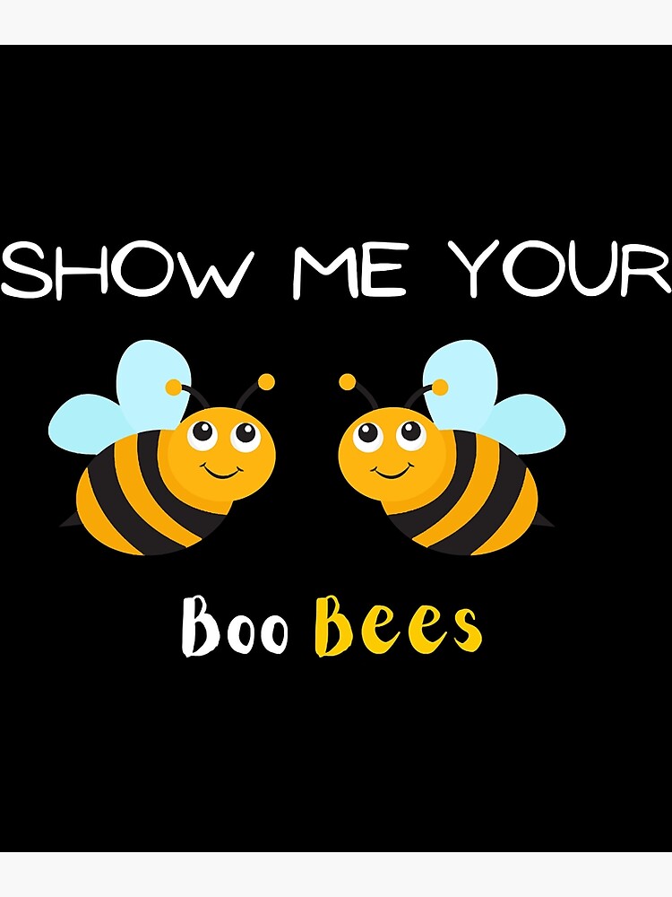 "Show Me Your Boo Bees " Poster for Sale by GuavaZoneE | Redbubble