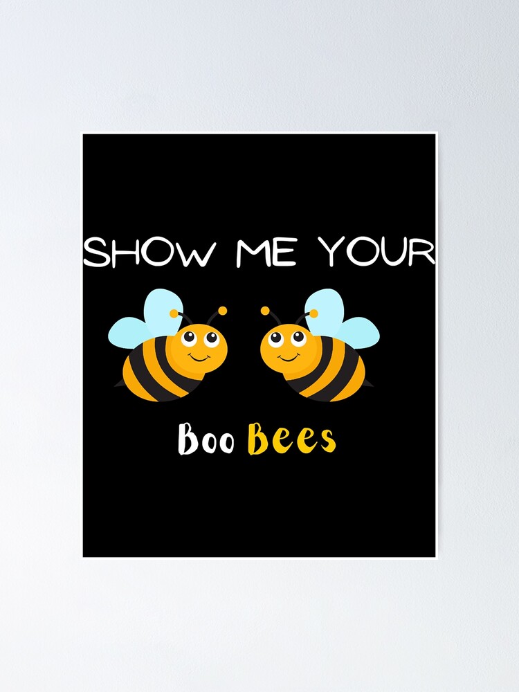 "Show Me Your Boo Bees " Poster for Sale by GuavaZoneE | Redbubble