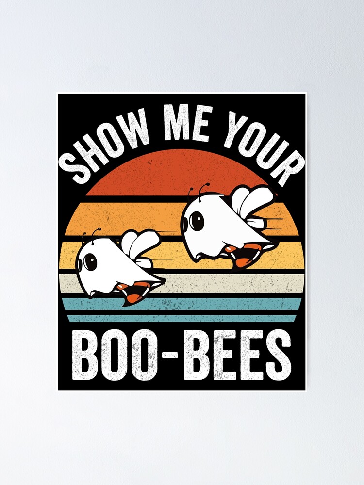 "Show Me Your Boo Bees " Poster for Sale by GuavaZoneE | Redbubble