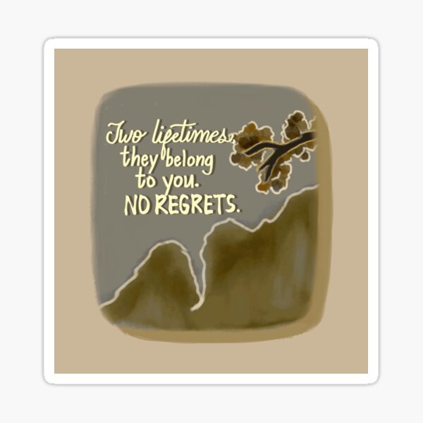 "Two lifetimes, they belong to you. No regrets. - Erha/2ha quote ...
