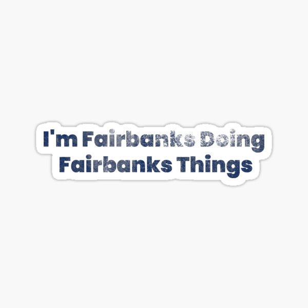 "Fairbanks thing, essential, t-shirt, sticker" Sticker by Sher-ri ...