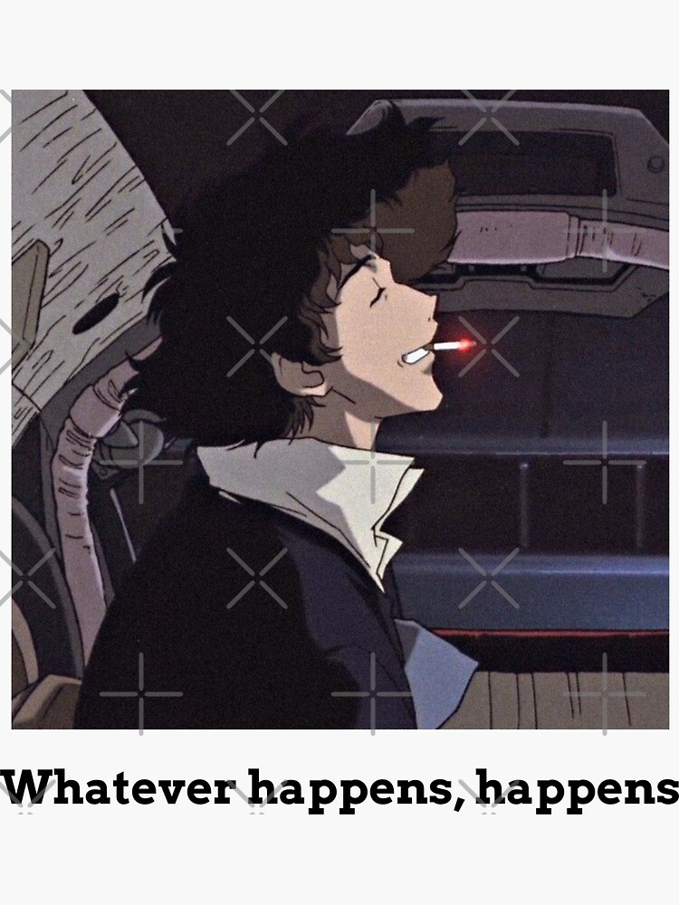 "Whatever happens, happens - Cowboy Bebop Cool Retro Vintage Quote ...