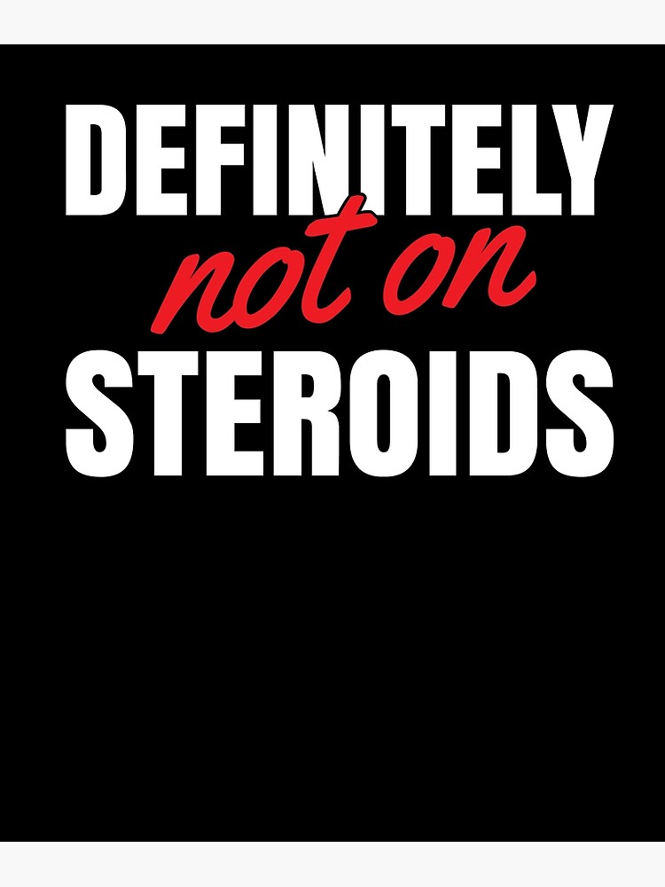 "Definitely not on Steroids" Poster by Michel Löper | Redbubble