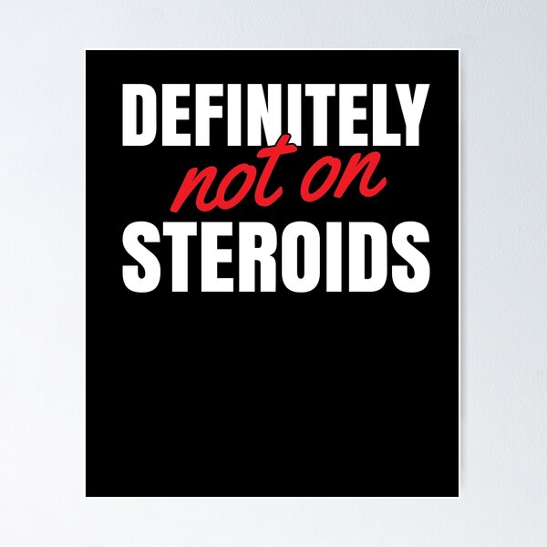 "Definitely not on Steroids" Poster by Michel Löper | Redbubble