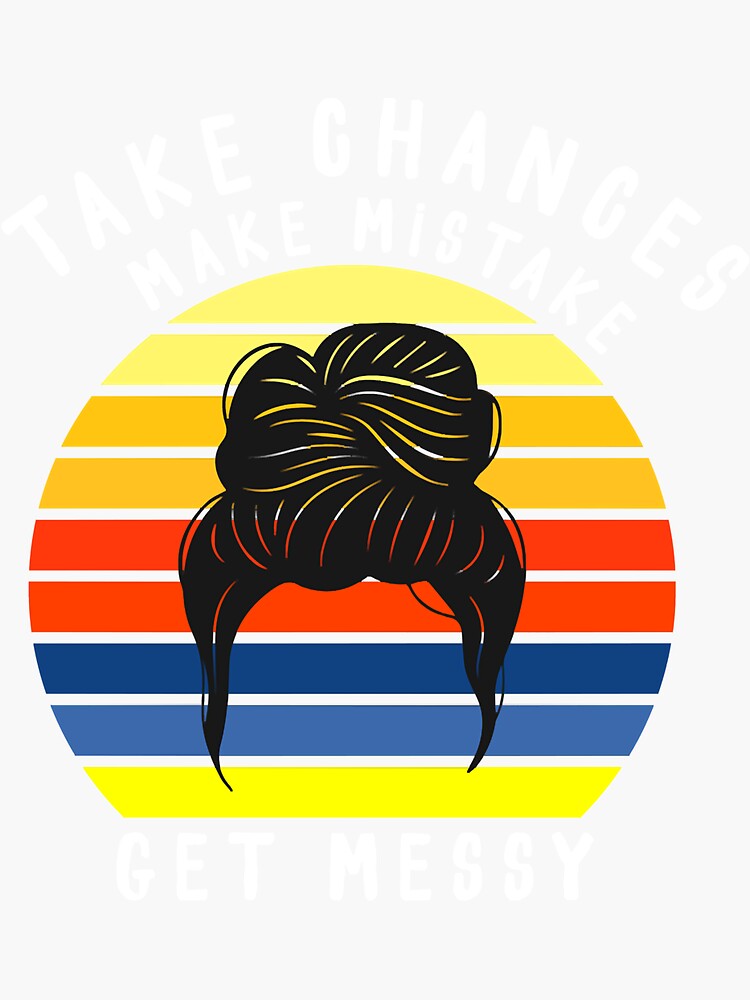"take chances make mistakes get messy motivation quotes " Sticker for ...