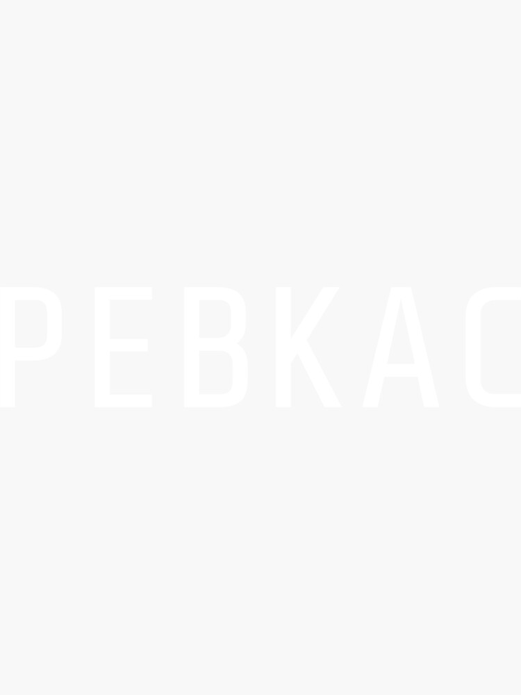 "Problem Exists Between Keyboard And Chair (PEBKAC)" Sticker for Sale ...