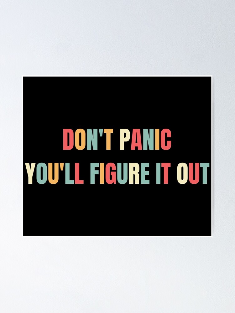 "Don't Panic, You'll Figure It Out Encouragement Positivity Overthinker Quote" Poster for Sale ...