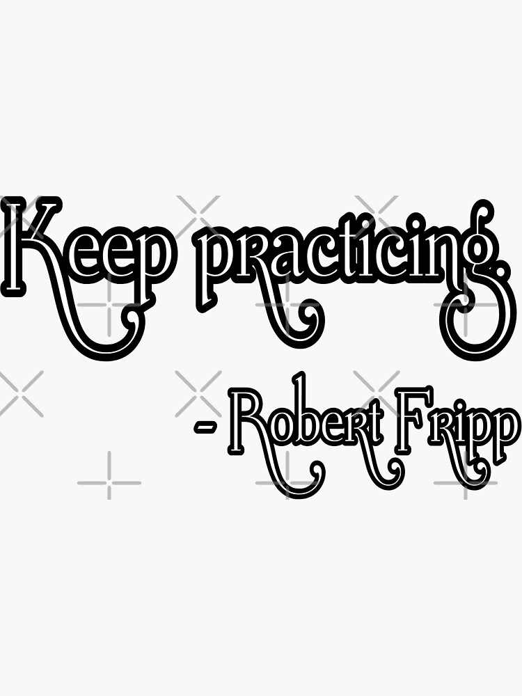 "Keep Practicing - Robert Fripp" Sticker for Sale by Javedempire ...