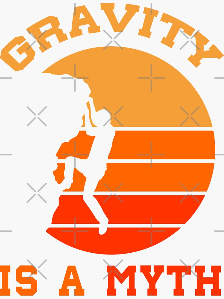 "Rock Climbing Bouldering Gravity is a Myth Funny" Sticker for Sale by ...