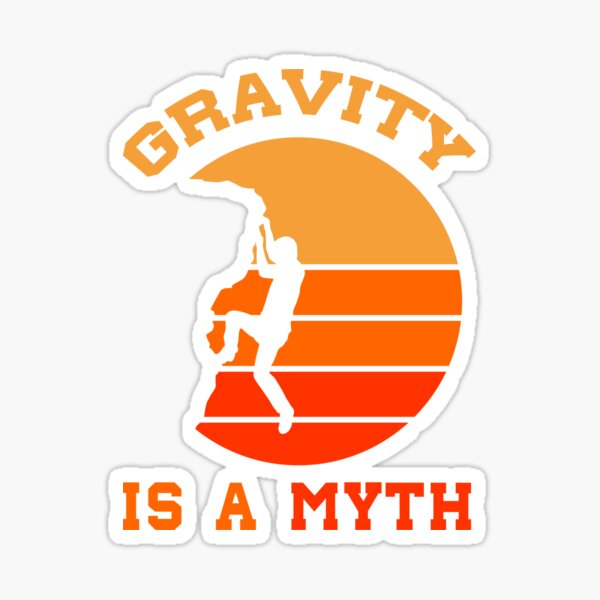 "Rock Climbing Bouldering Gravity is a Myth Funny" Sticker for Sale by ...