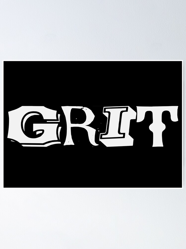 "Grit, live life with the grit, The grit is for the gritty rebels ...