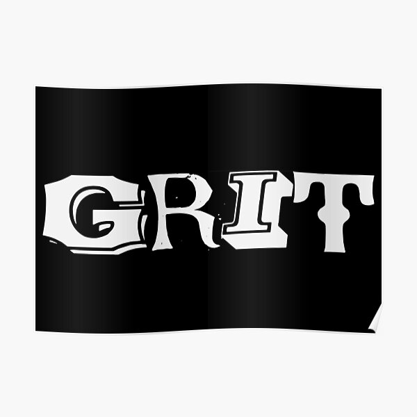 "Grit, live life with the grit, The grit is for the gritty rebels ...