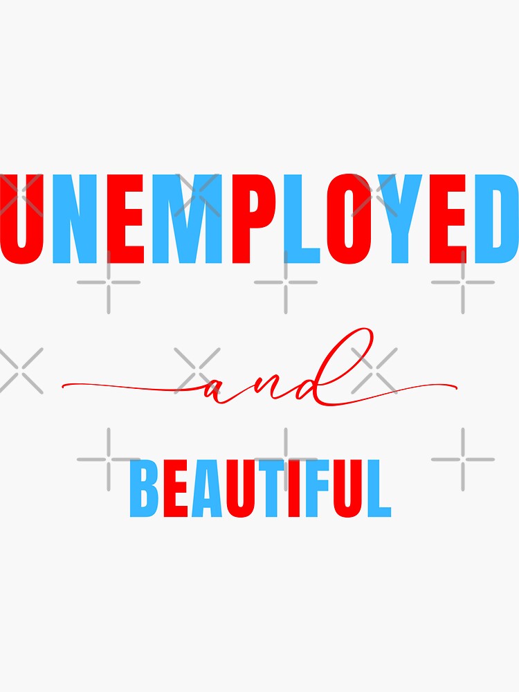 " Unemployed and beautiful" Sticker for Sale by ahmedfeki | Redbubble