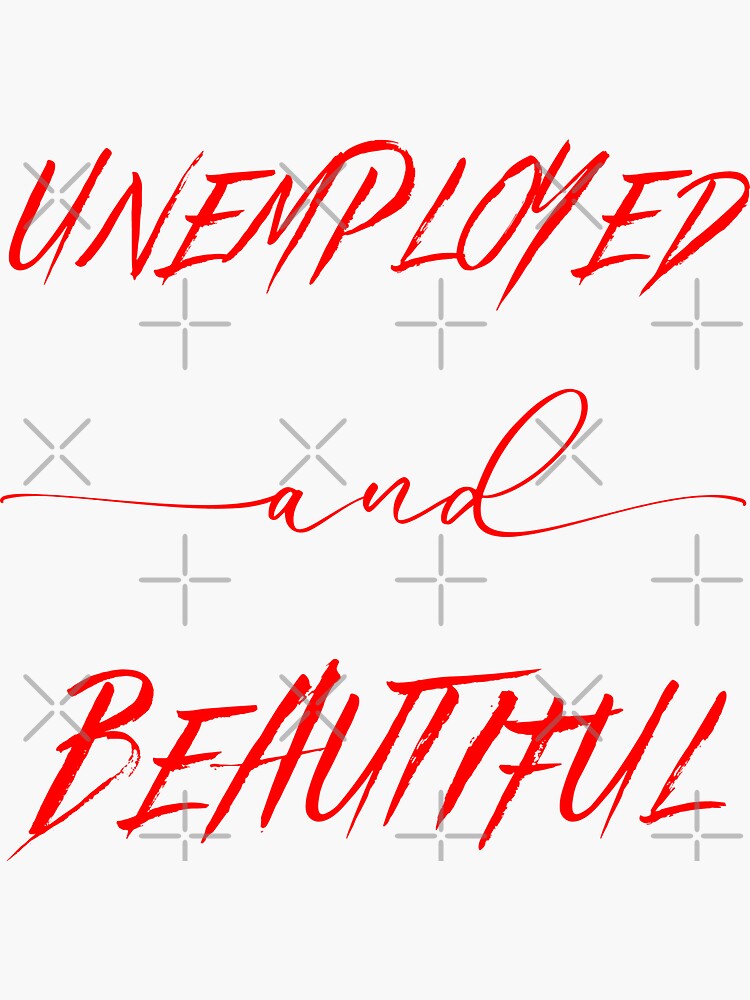 " Unemployed and beautiful" Sticker for Sale by ahmedfeki | Redbubble