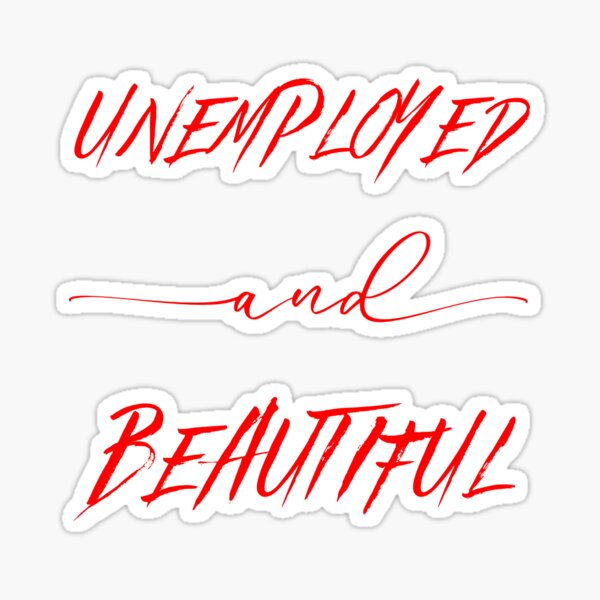 " Unemployed and beautiful" Sticker for Sale by ahmedfeki | Redbubble