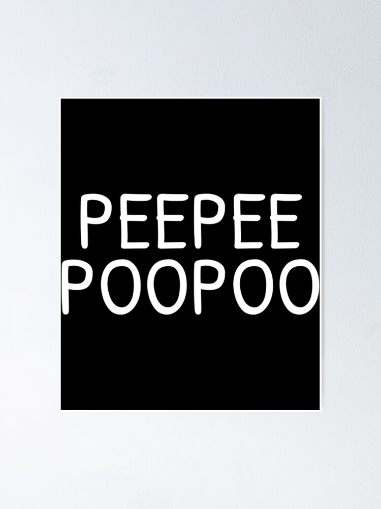 "PEEPEE POOPOO PEE PEE POO POO" Poster for Sale by thosespecial693 | Redbubble