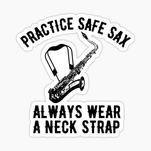 "Practice Safe Saxy Always Wear A Neck Strap For Saxophone Player And ...