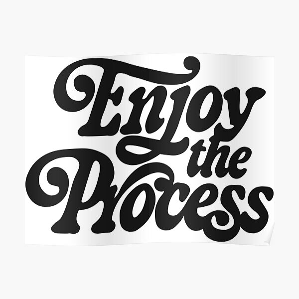 "Enjoy The Process" Poster for Sale by Ash Ley | Redbubble