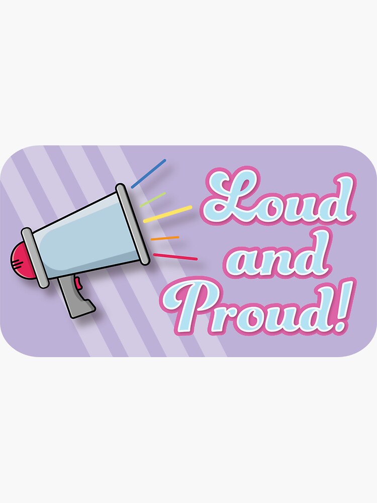 "Loud and Proud Vinyl Sticker" Sticker for Sale by Popstixstickers ...