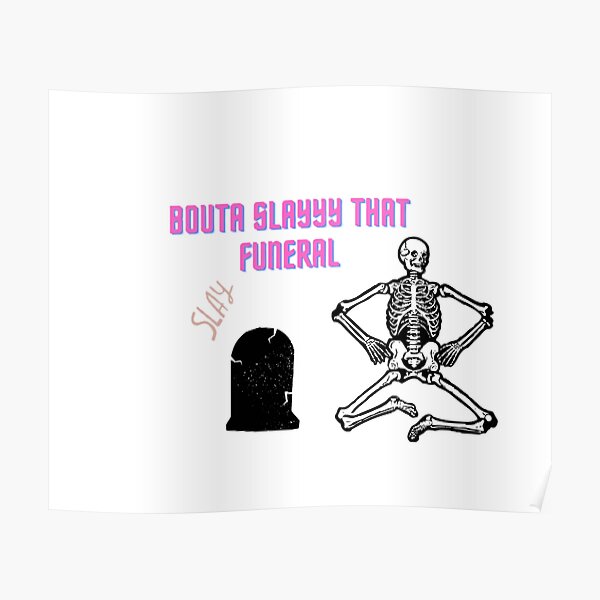 "BOUTA SLAYY THAT FUNERAL" Poster for Sale by AestheticArea0 | Redbubble