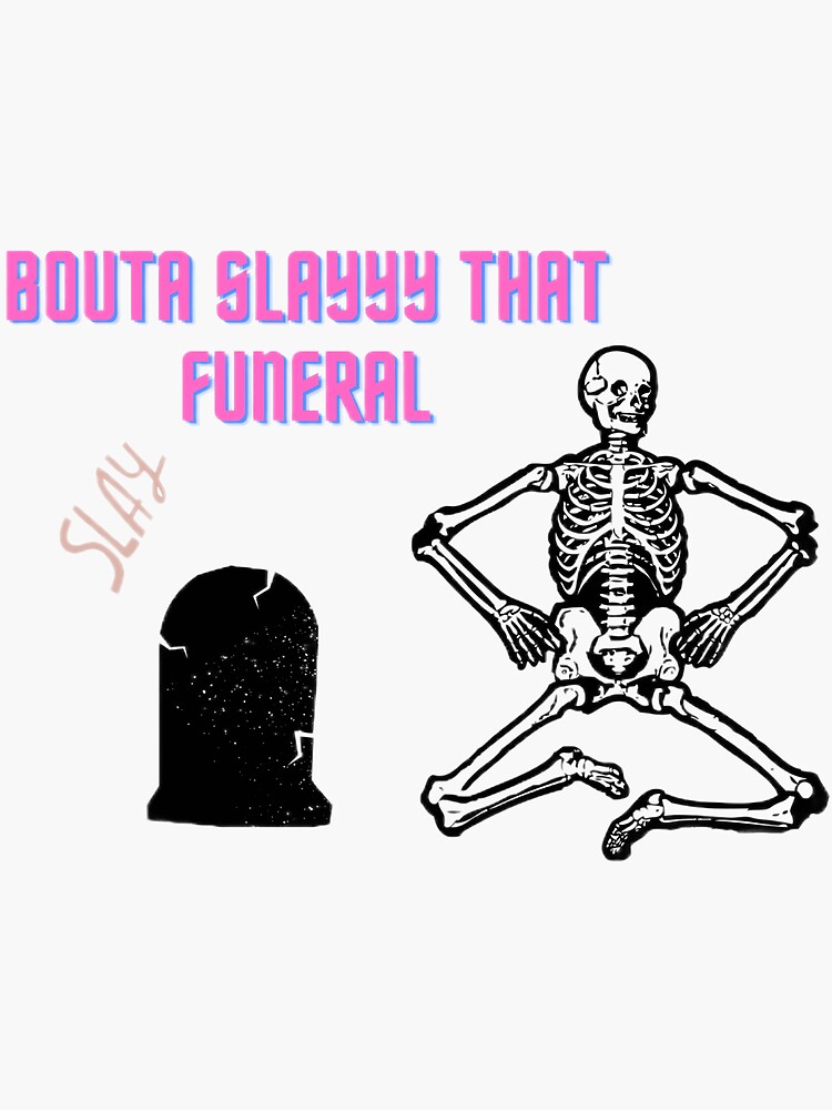 "BOUTA SLAYY THAT FUNERAL" Sticker for Sale by AestheticArea0 | Redbubble