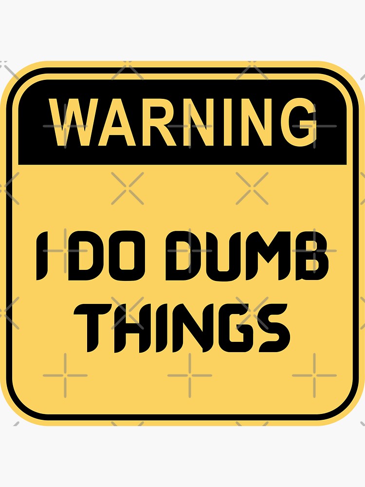 "Warning I Do Dumb Things" Sticker for Sale by CorneliusDesign | Redbubble