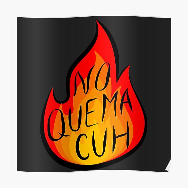 "No Quema Cuh Takuache Flame" Poster for Sale by StudioSirenita | Redbubble