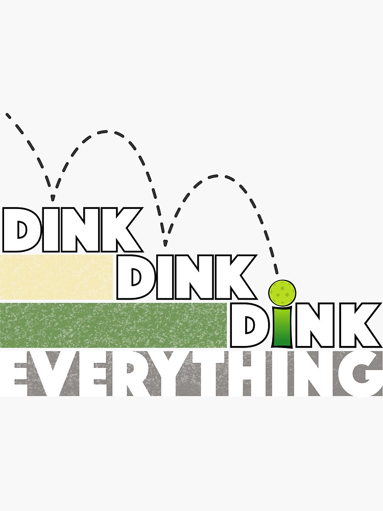 "Dink dink dink everything - funny pickleball design " Sticker for Sale ...