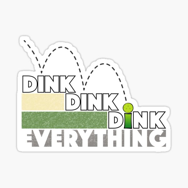 "Dink dink dink everything - funny pickleball design " Sticker for Sale ...