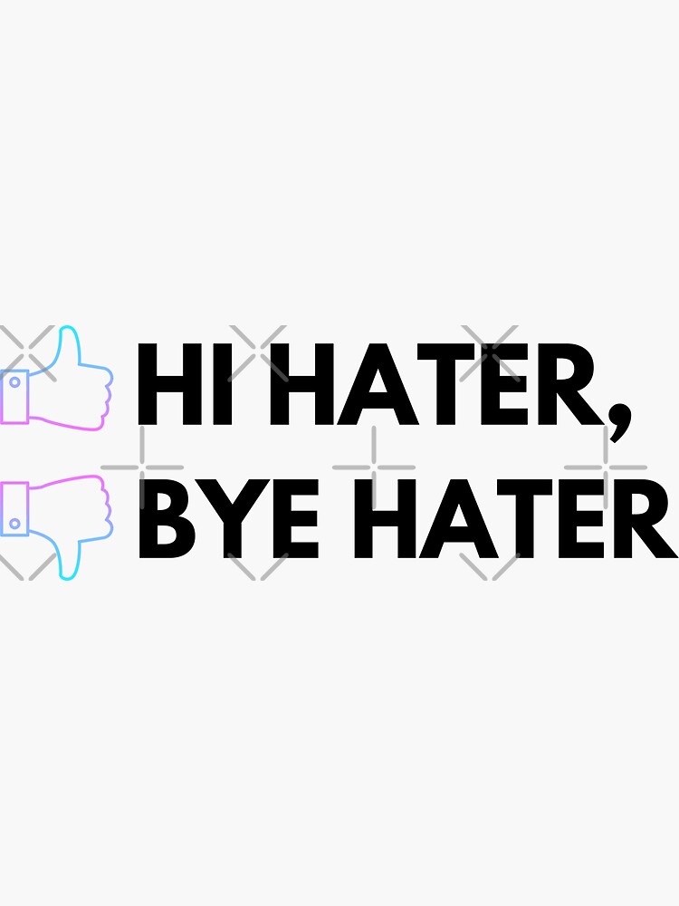 "Hi Hater, Bye Hater" Sticker for Sale by CorneliusDesign | Redbubble