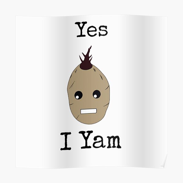 "Yes I Yam" Poster for Sale by MondoG1 | Redbubble