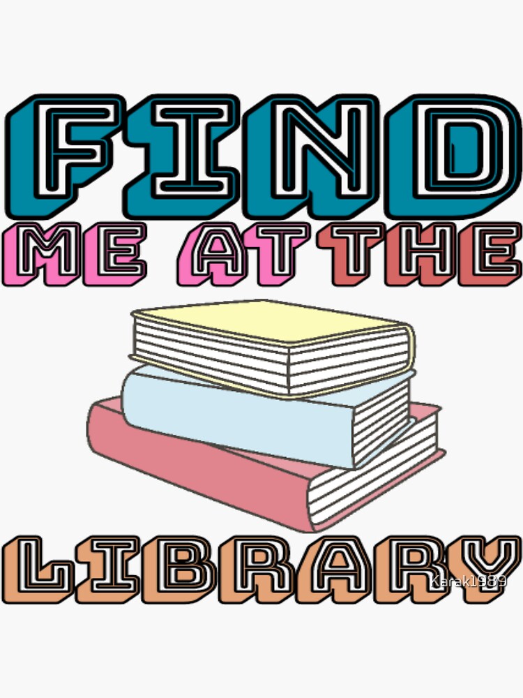 " find me at the library " Sticker for Sale by Karak1989 | Redbubble