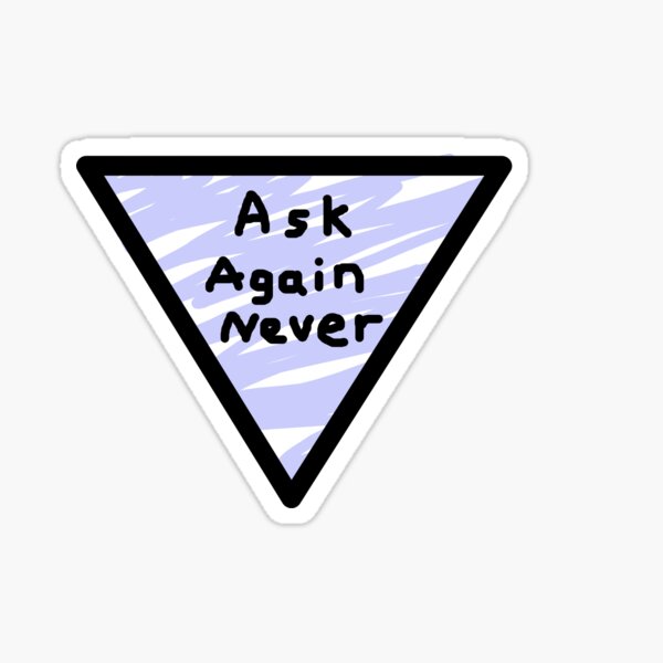 "Ask Again... Never" Sticker for Sale by SimpillySilly | Redbubble