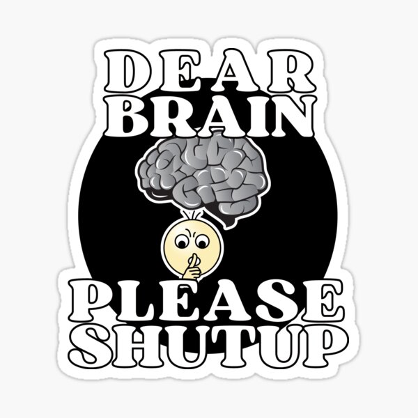 "Dear Brain Please Shut up - Funny Quote" Sticker for Sale by pod-plus ...